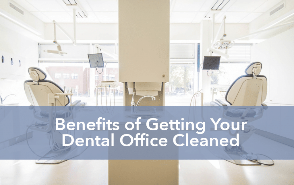 Benefits of Getting Your Dental Office Cleaned